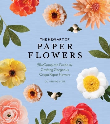 The New Art of Paper Flowers by Quynh D. Nguyen | Paper Plus