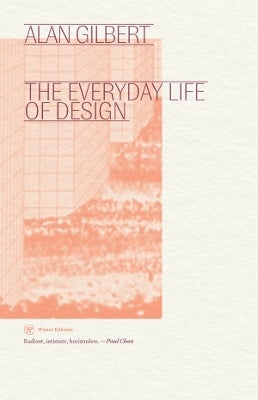 The Everyday Life of Design by Alan Gilbert | Paper Plus
