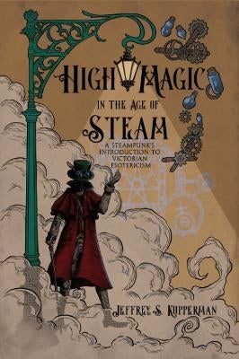 High Magic in the Age of Steam by Jeffrey S. Kupperman | Paper Plus