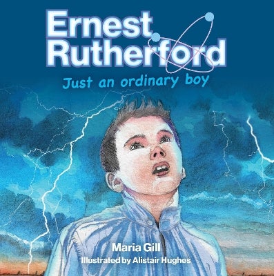 Ernest Rutherford by Maria Gill, Alistair Hughes | Paper Plus