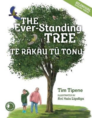 The Ever-Standing Tree: Te Rakau Tu Tonu by Tim Tipene | Paper Plus
