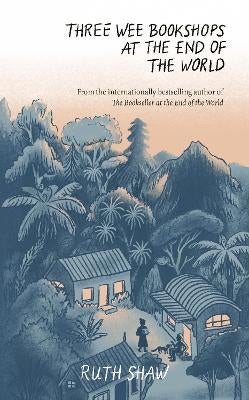 Three Wee Bookshops at the End of the World by Ruth Shaw | Paper Plus