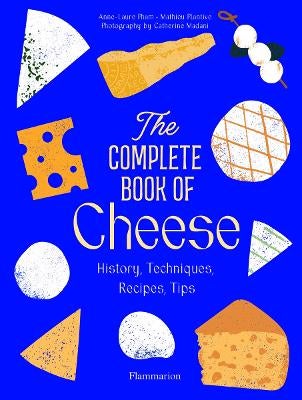 The Complete Book of Cheese by Anne-Laure Pham, Mathieu Plantive ...