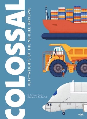 Colossal: Heavyweights of the Vehicle Universe by Stéphane Frattini ...