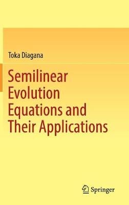 Semilinear Evolution Equations and Their Applications by Toka Diagana ...