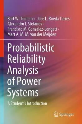 Probabilistic Reliability Analysis of Power Systems by Bart W. Tuinema, José L. Rueda Torres ...