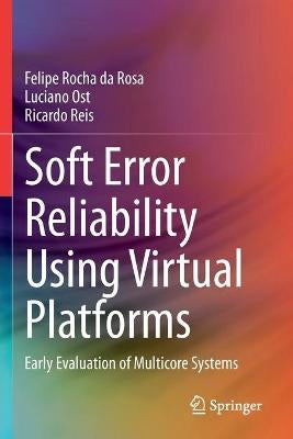 Soft Error Reliability Using Virtual Platforms by Felipe Rocha da Rosa ...