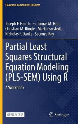 Partial Least Squares Structural Equation Modeling (PLS-SEM) Using R by Joseph F. Hair Jr., G ...