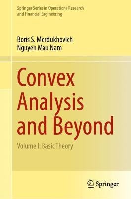 Convex Analysis and Beyond by Boris S. Mordukhovich, Nguyen Mau Nam | Paper Plus