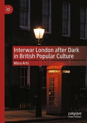 Interwar London after Dark in British Popular Culture by Mara Arts ...