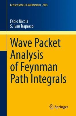 Wave Packet Analysis of Feynman Path Integrals by Fabio Nicola, S. Ivan Trapasso | Paper Plus