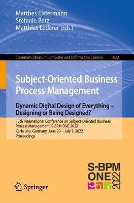 Subject-Oriented Business Process Management. Dynamic Digital Design of Everything – Designing ...