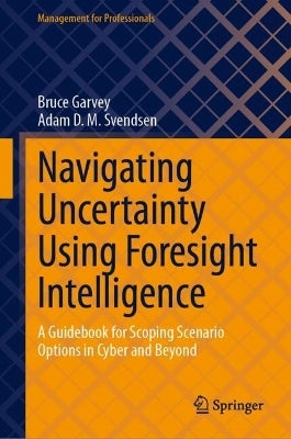 Navigating Uncertainty Using Foresight Intelligence by Bruce Garvey, Adam D. M. Svendsen | Paper ...