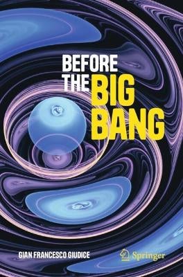 Before the Big Bang by Gian Francesco Giudice | Paper Plus