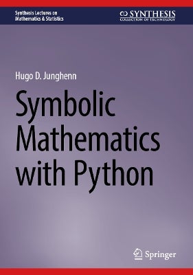 Symbolic Mathematics with Python by Hugo D. Junghenn | Paper Plus