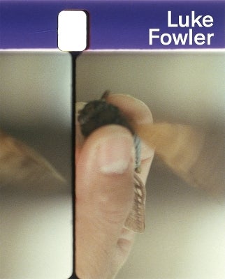 Luke Fowler by Stuart Comer, Will Bradley | Paper Plus