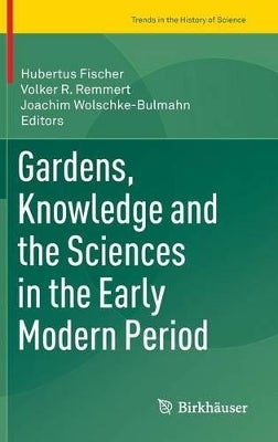 Gardens, Knowledge and the Sciences in the Early Modern Period by ...