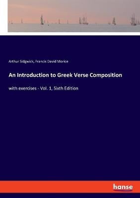 An Introduction to Greek Verse Composition by Francis David Morice ...