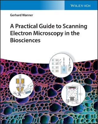 A Practical Guide to Scanning Electron Microscopy in the Biosciences by ...