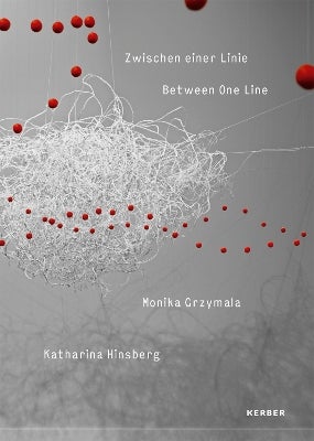 Between One Line: Katharina Hinsberg & Monika Gryzmala by Thomas ...