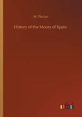 History of the Moors of Spain by M Florian | Paper Plus