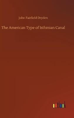 The American Type of Isthmian Canal by John Fairfield Dryden | Paper Plus