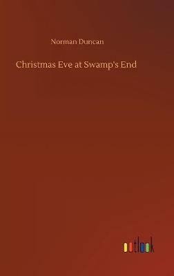 Christmas Eve at Swamp's End by Norman Duncan | Paper Plus