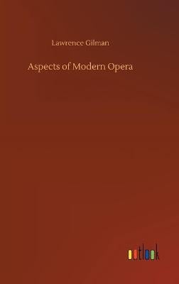 Aspects of Modern Opera by Lawrence Gilman | Paper Plus