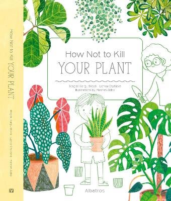 How Not to Kill Your Plant by Magda Gargulakova, Lenka Chytilova ...