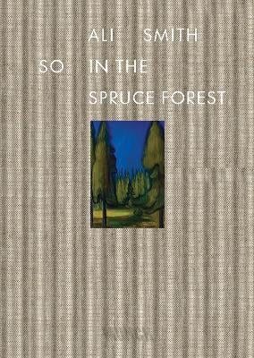 So in the Spruce Forest by Ali Smith | Paper Plus