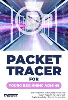 Packet Tracer for Young Beginning Admins by Damian Strojek, Jerzy ...