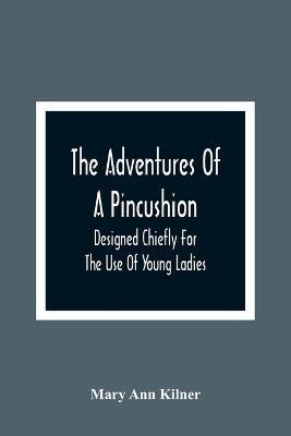 The Adventures Of A Pincushion by Mary Ann Kilner | Paper Plus