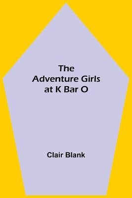 The Adventure Girls at K Bar O by Clair Blank | Paper Plus
