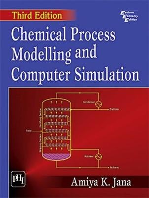 Chemical Process Modelling And Computer Simulation by Amiya K. Jana ...