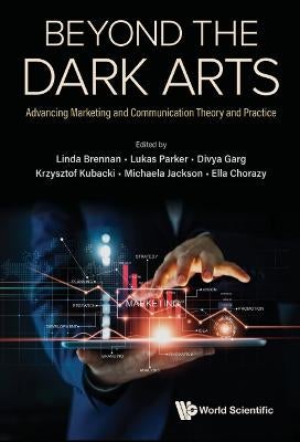 Beyond The Dark Arts: Advancing Marketing And Communication Theory And ...