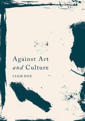 Against Art and Culture by Liam Dee | Paper Plus