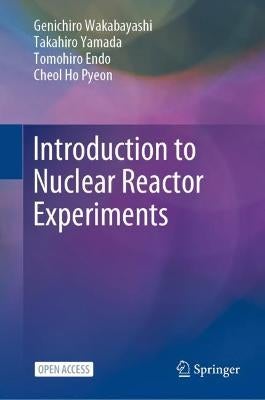 Introduction to Nuclear Reactor Experiments by Genichiro Wakabayashi, Takahiro Yamada, Tomohiro ...