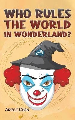 Who Rules the World in Wonderland? by Areej Khan | Paper Plus