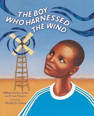 The Boy Who Harnessed the Wind by William Kamkwamba, Bryan Mealer ...