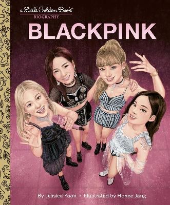 Blackpink: A Little Golden Book Biography by Jessica Yoon, Honee Jang ...