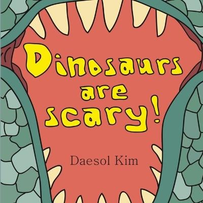 Dinosaurs Are Scary! by Daesol Kim | Paper Plus