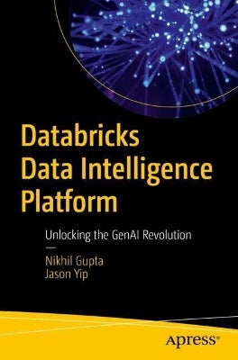 Databricks Data Intelligence Platform by Nikhil Gupta, Jason Yip | Paper Plus