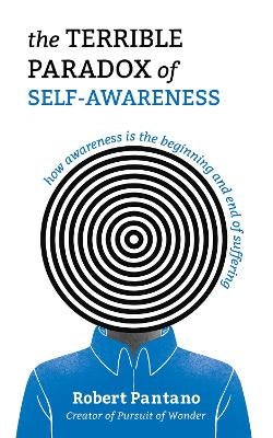 The Terrible Paradox of Self-Awareness by Robert Pantano | Paper Plus
