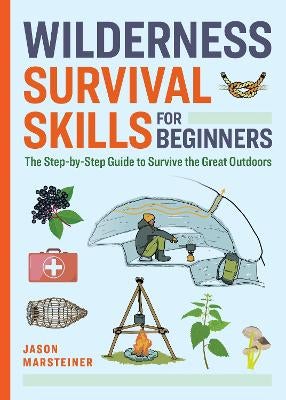 Wilderness Survival Skills for Beginners by Jason Marsteiner | Paper Plus