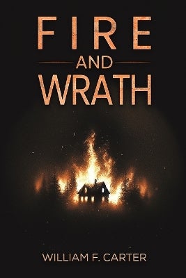 Fire and Wrath by William F Carter | Paper Plus