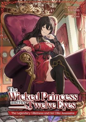 The Wicked Princess and Her Twelve Eyes: The Legendary Villainess and Her Elite Assassins (Light ...