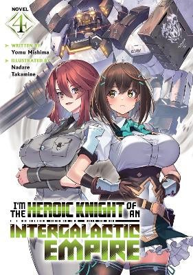 I'm the Heroic Knight of an Intergalactic Empire! (Light Novel) Vol. 4 ...