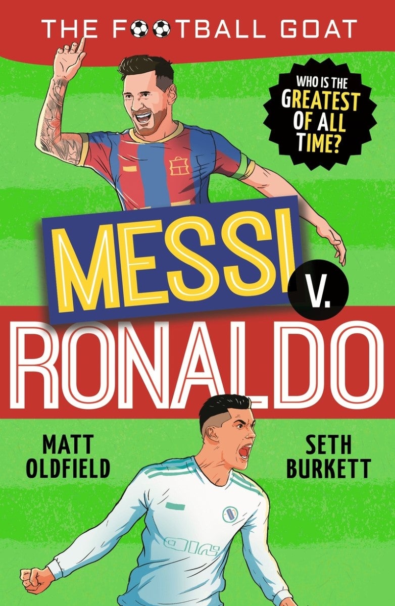The Football GOAT: Messi v. Ronaldo by Matt Oldfield, Seth Burkett ...